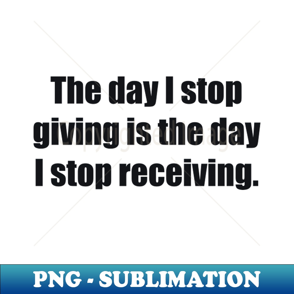 The day I stop giving is the day I stop receiving - PNG Tran | Inspire ...