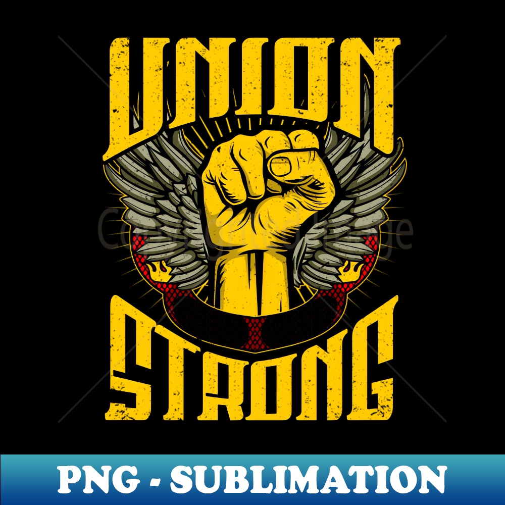 Pro Union Strong Labor Union Worker Union - Exclusive Sublim | Inspire ...