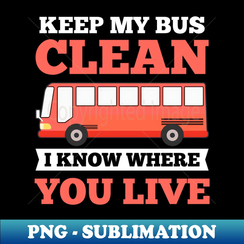 Bus Shirt Keep My Bus Clean Know Where You Live - PNG Trans | Inspire ...