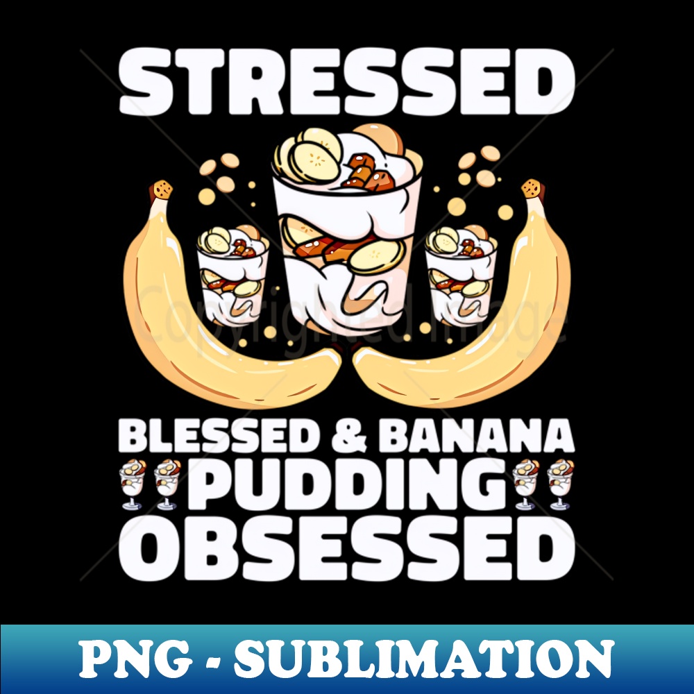 Stressed blessed banana pudding obsessed - Premium PNG Subl | Inspire ...