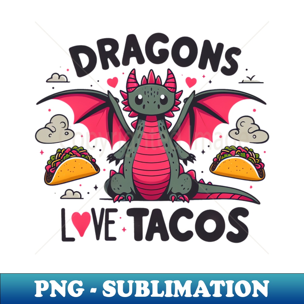dragons love tacos - Artistic Sublimation Digital File - Def | Inspire ...
