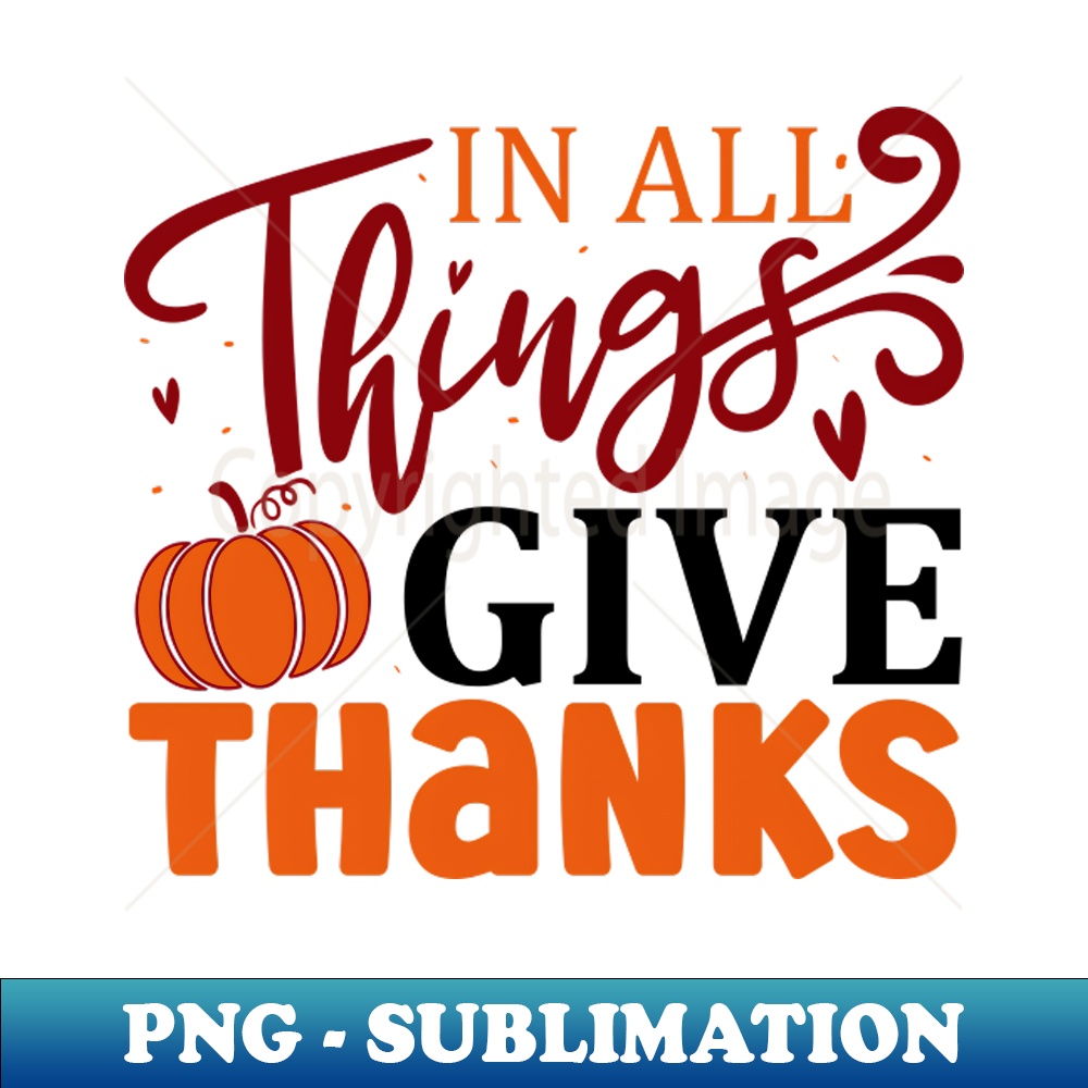 In all things give thanks - Signature Sublimation PNG File - | Inspire ...