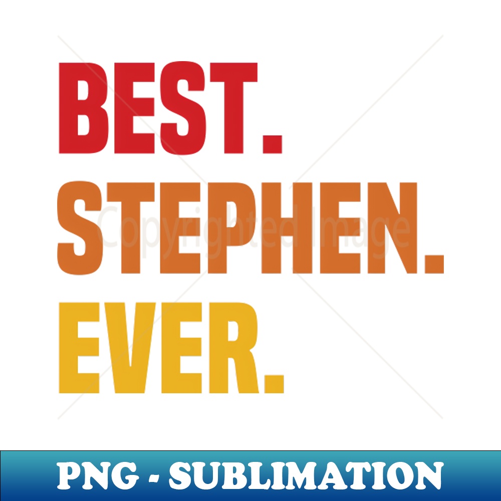 BEST STEPHEN EVER STEPHEN NAME - PNG Sublimation Digital Dow | Inspire ...