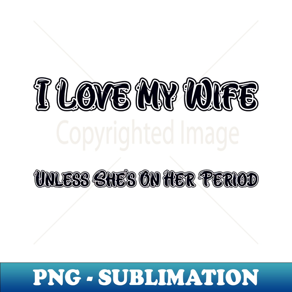 I love my wife - High-Resolution PNG Sublimation File - Perf | Inspire ...