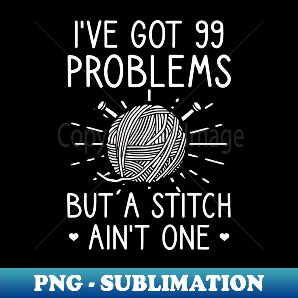 Quilting Shirt 99 Problems But Stitch Aint One - PNG Transp | Inspire ...