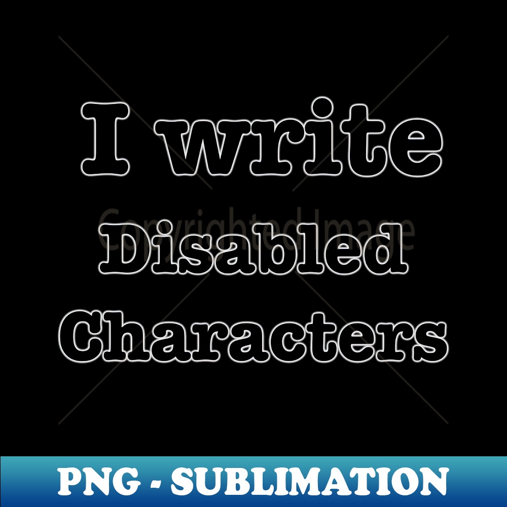I Write Disabled Characters - PNG Transparent Digital Downlo | Inspire ...