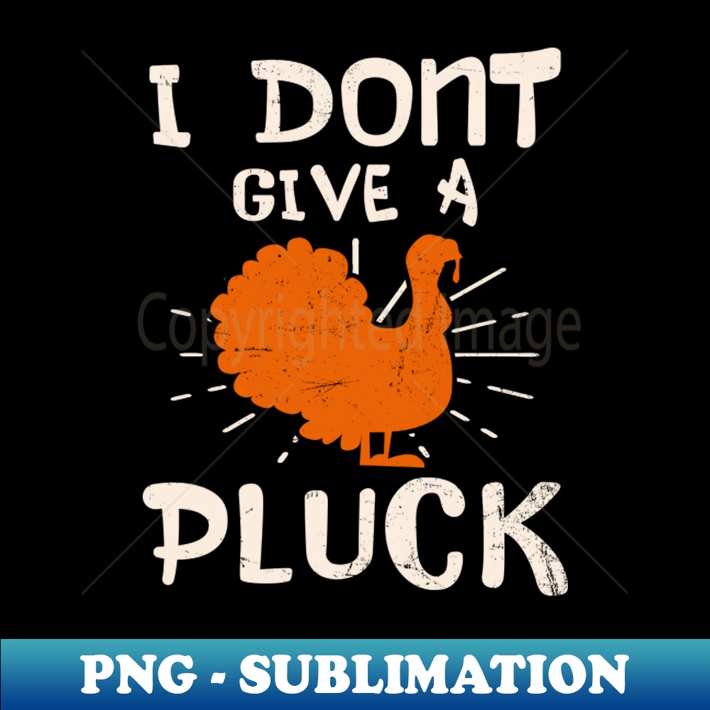 Funny Thanksgiving saying Dont Give A Pluck Gift - Decorati | Inspire ...