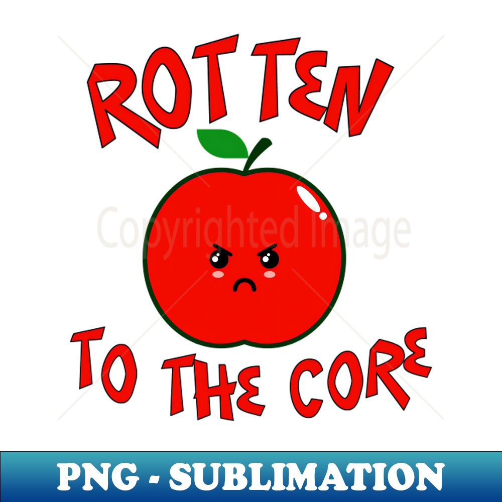 Rotten To The Core - PNG Transparent Sublimation Design - In | Inspire ...