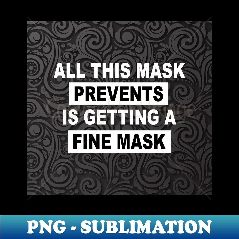 all this mask prevents is getting a fine Mask - Instant Subl | Inspire ...