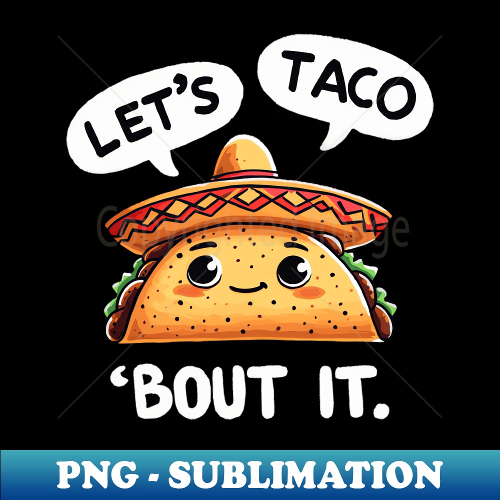 Lets taco about it Mexican Taco - Special Edition Sublimatio | Inspire ...