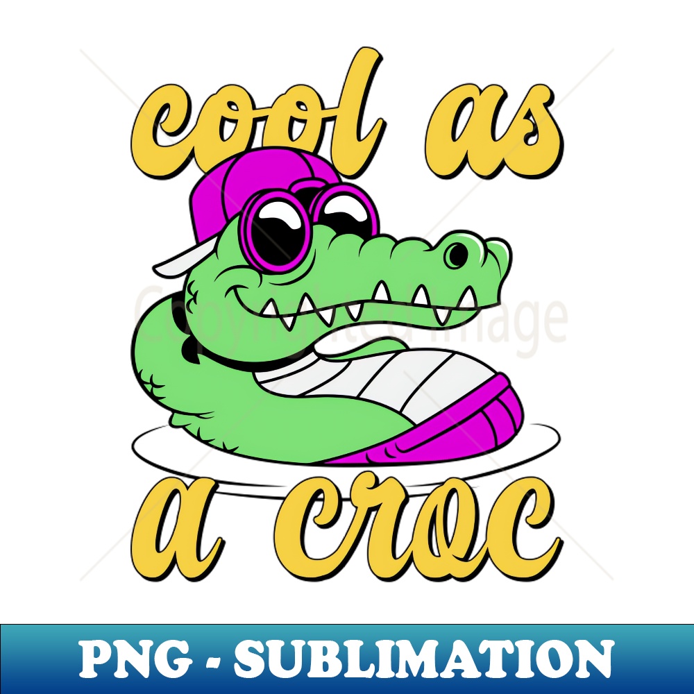 Cool As A Croc - PNG Transparent Sublimation File - Unlock V | Inspire ...