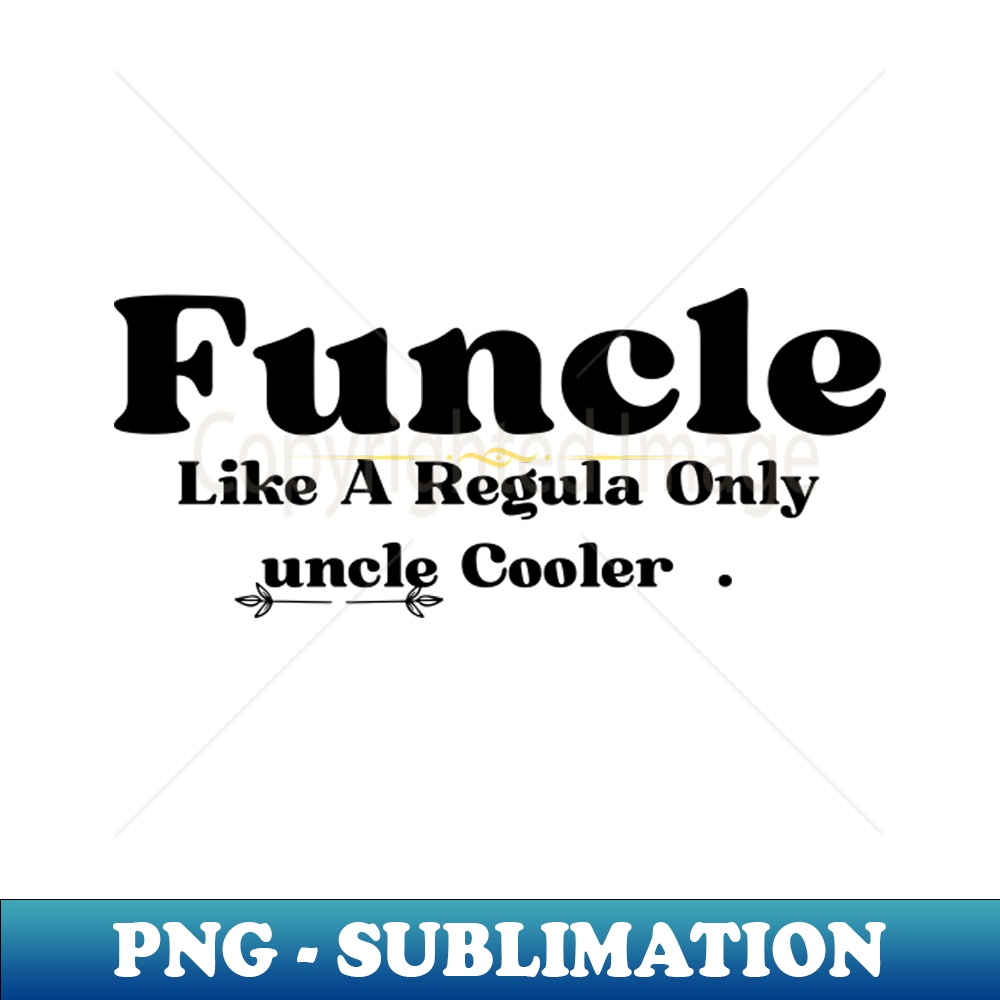 Funcle Like A Regular Uncle Only Cooler - High-Resolution PN | Inspire ...