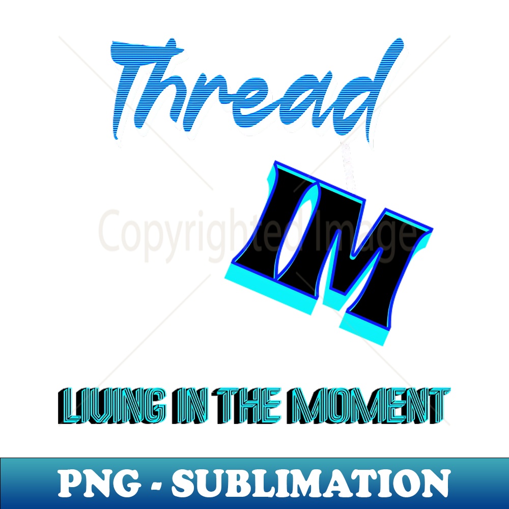 LIVING IN THE MOMENT - HANGING BY A THREAD - Instant PNG Sub | Inspire ...