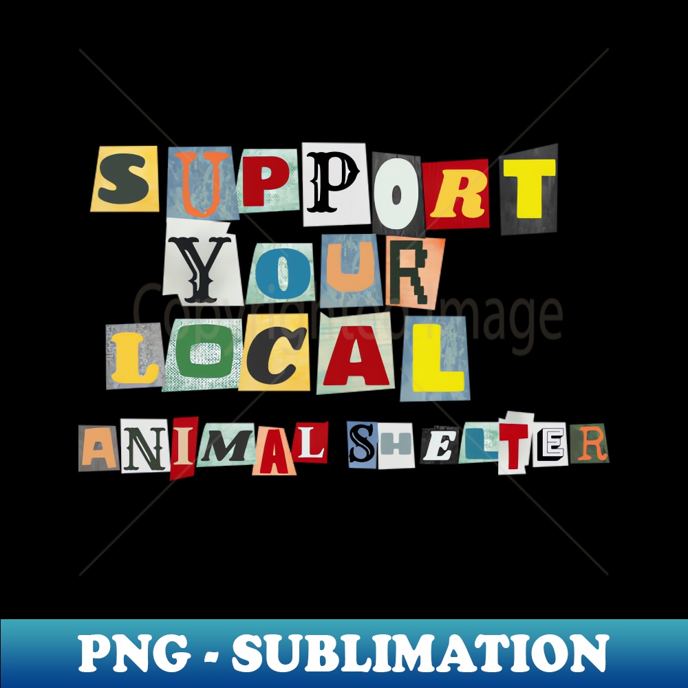 Support Your Local Animal Shelter - Premium PNG Sublimation | Inspire ...