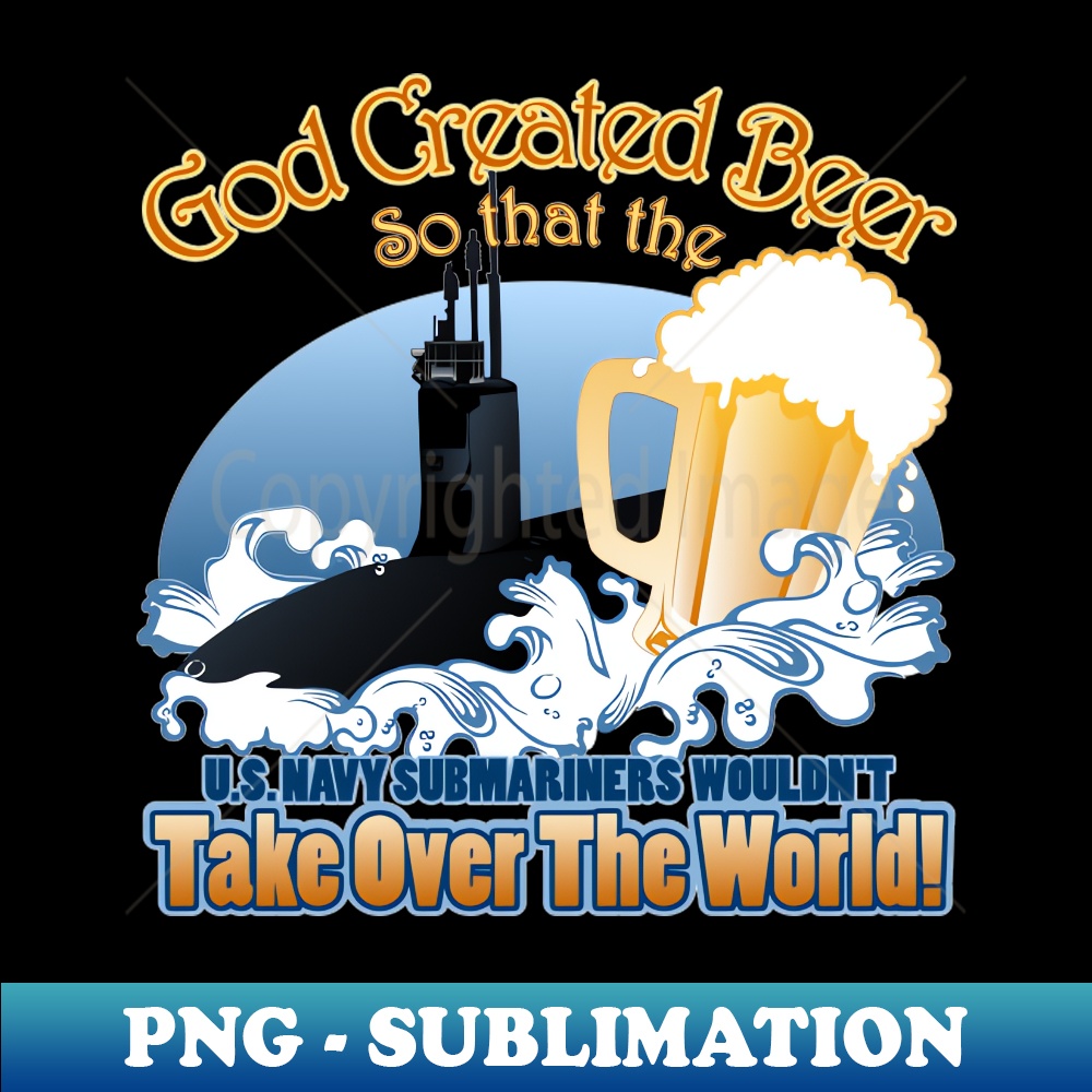God Created Beer - US Navy Submariners - Professional Sublim | Inspire ...
