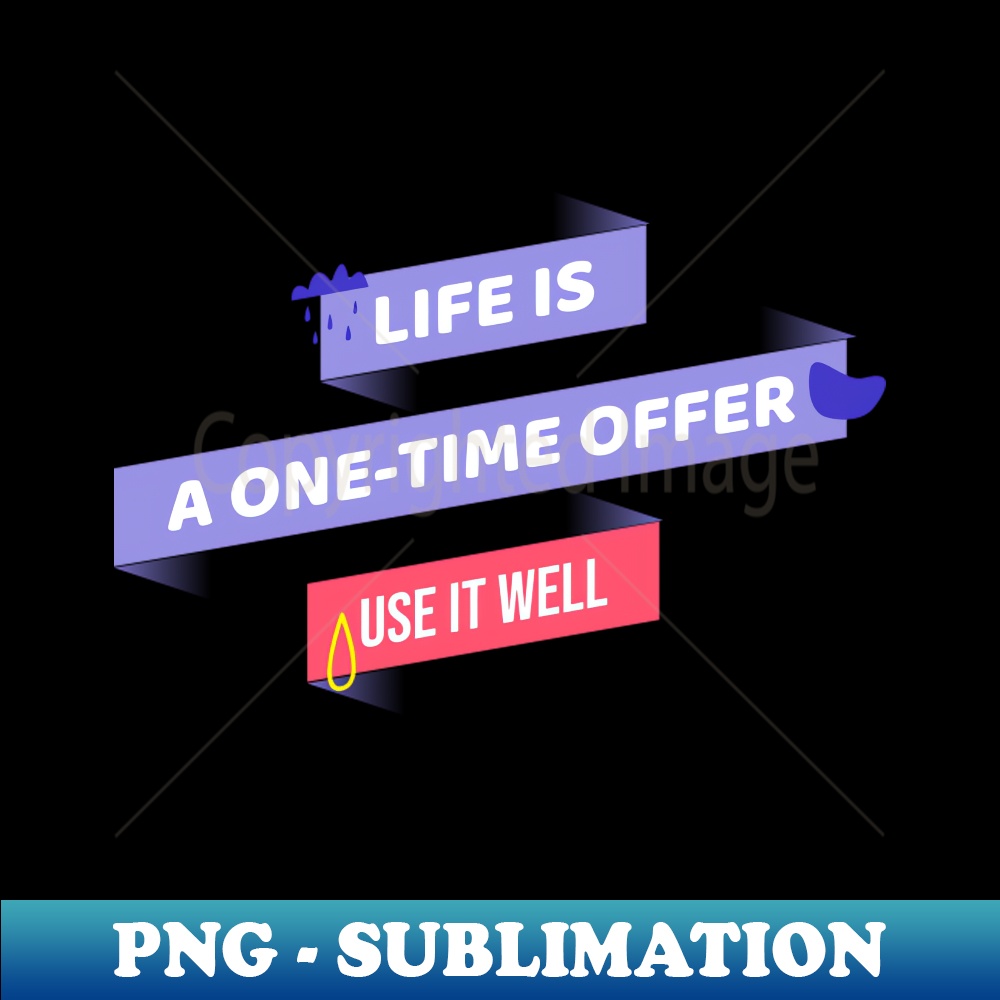 Life is a one-time offer use it well Motivational - Stylish | Inspire ...