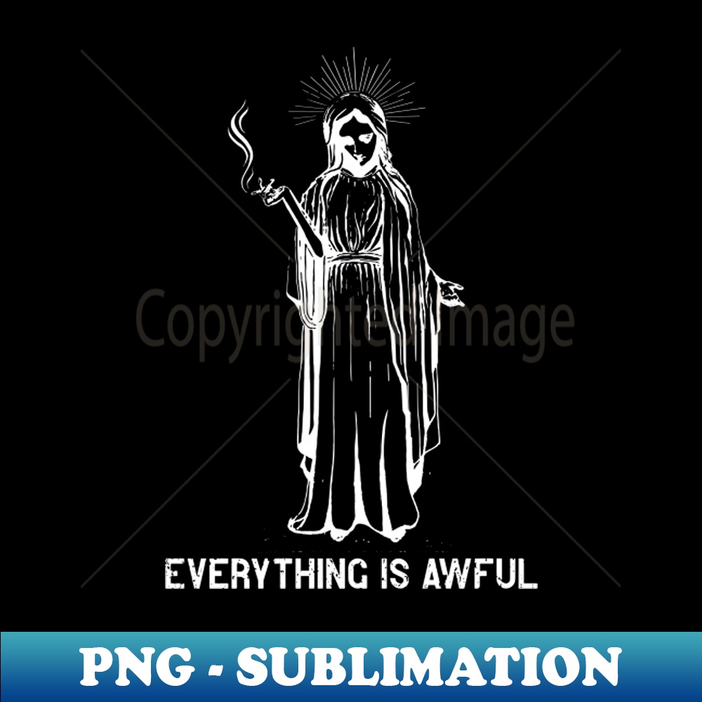 Everything is Awful - PNG Transparent Sublimation File | Inspire Uplift
