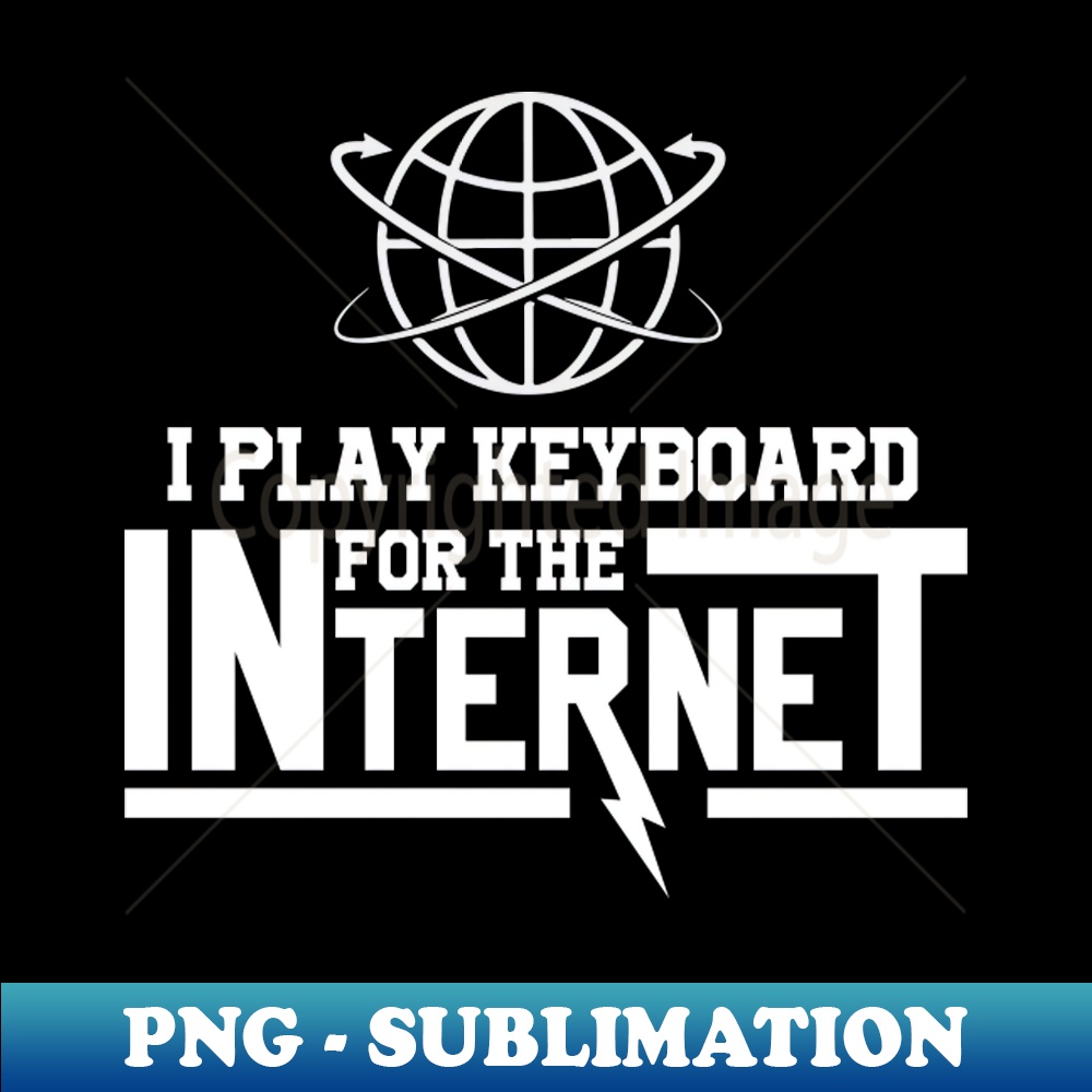 I Play Keyboard For The Internet - Special Edition Sublimati | Inspire ...