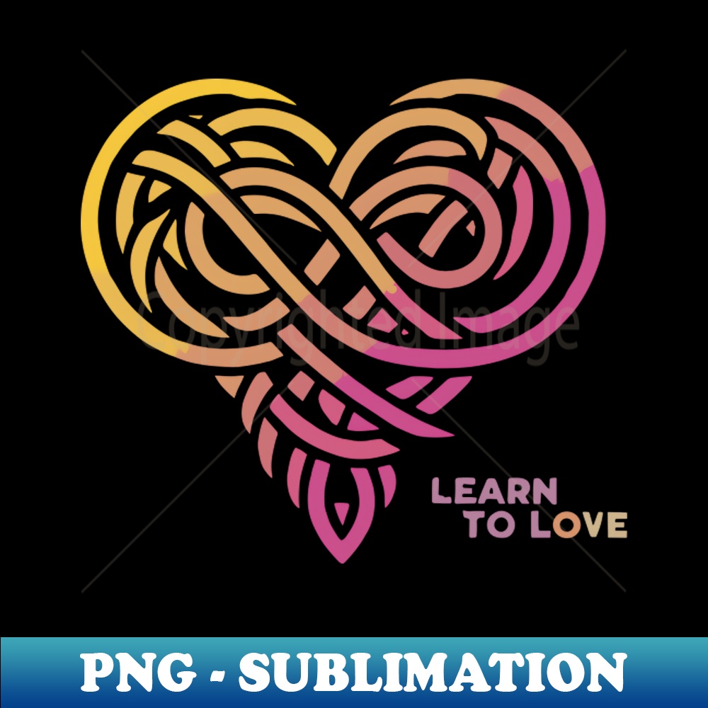 Learn to Love - Digital Sublimation Download File | Inspire Uplift