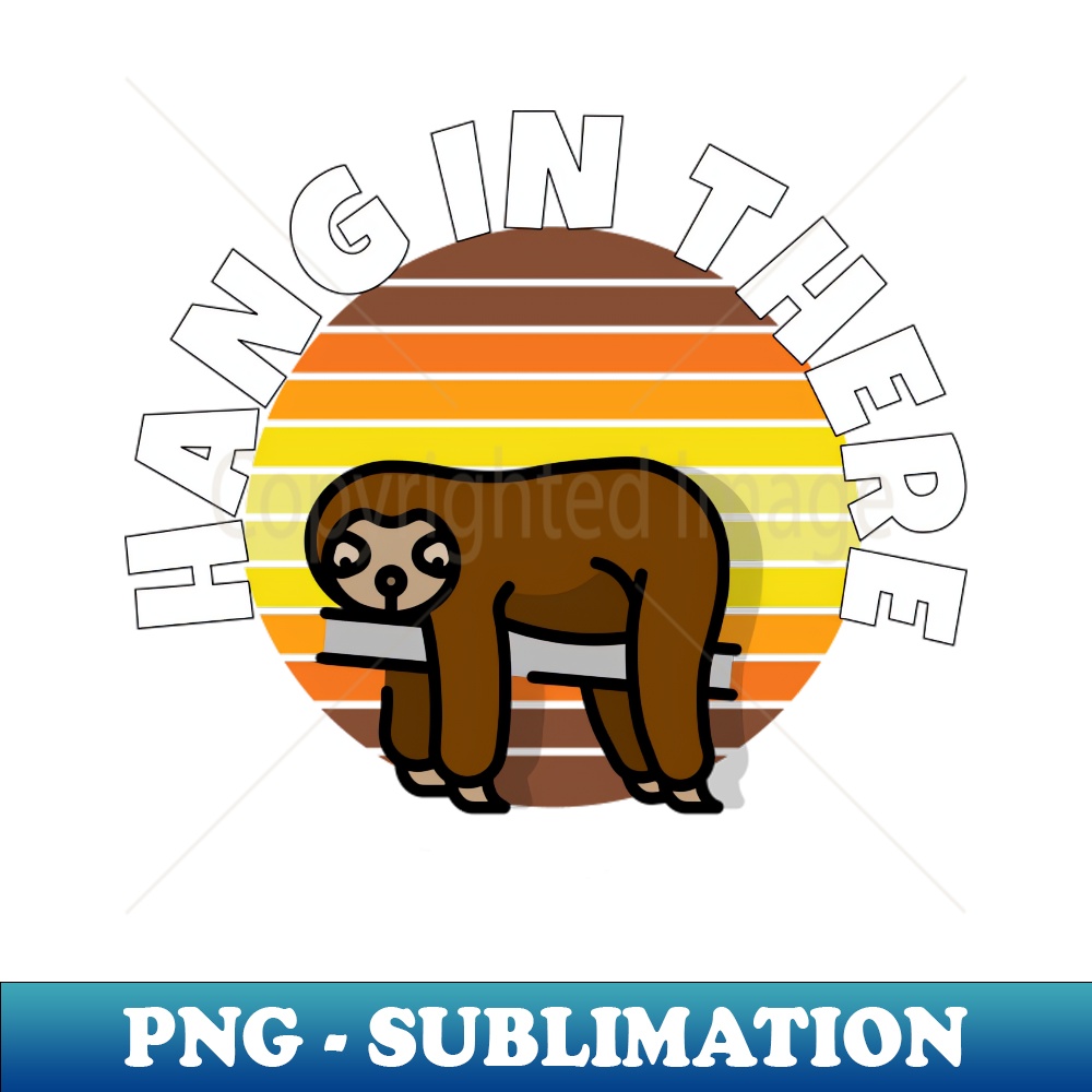Sloth Hang In There - Sublimation-Ready PNG File | Inspire Uplift