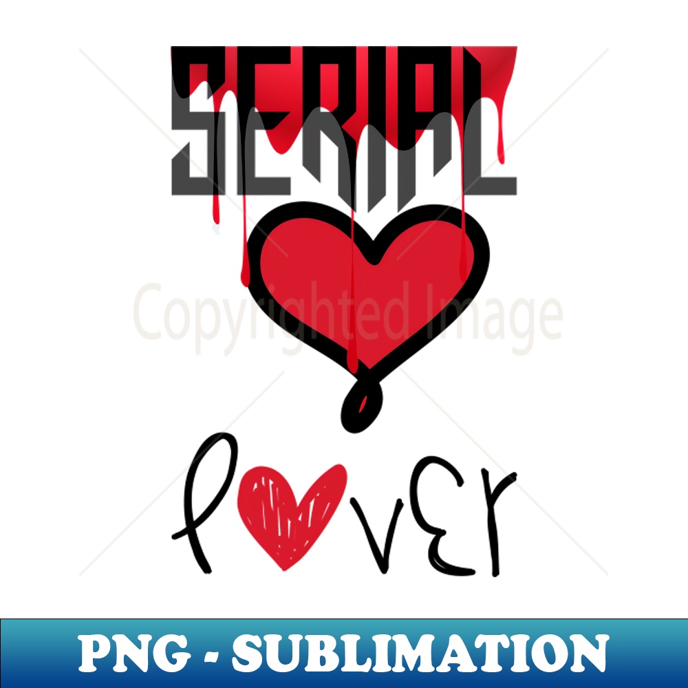 Serial Lover - Exclusive PNG Sublimation Download | Inspire Uplift