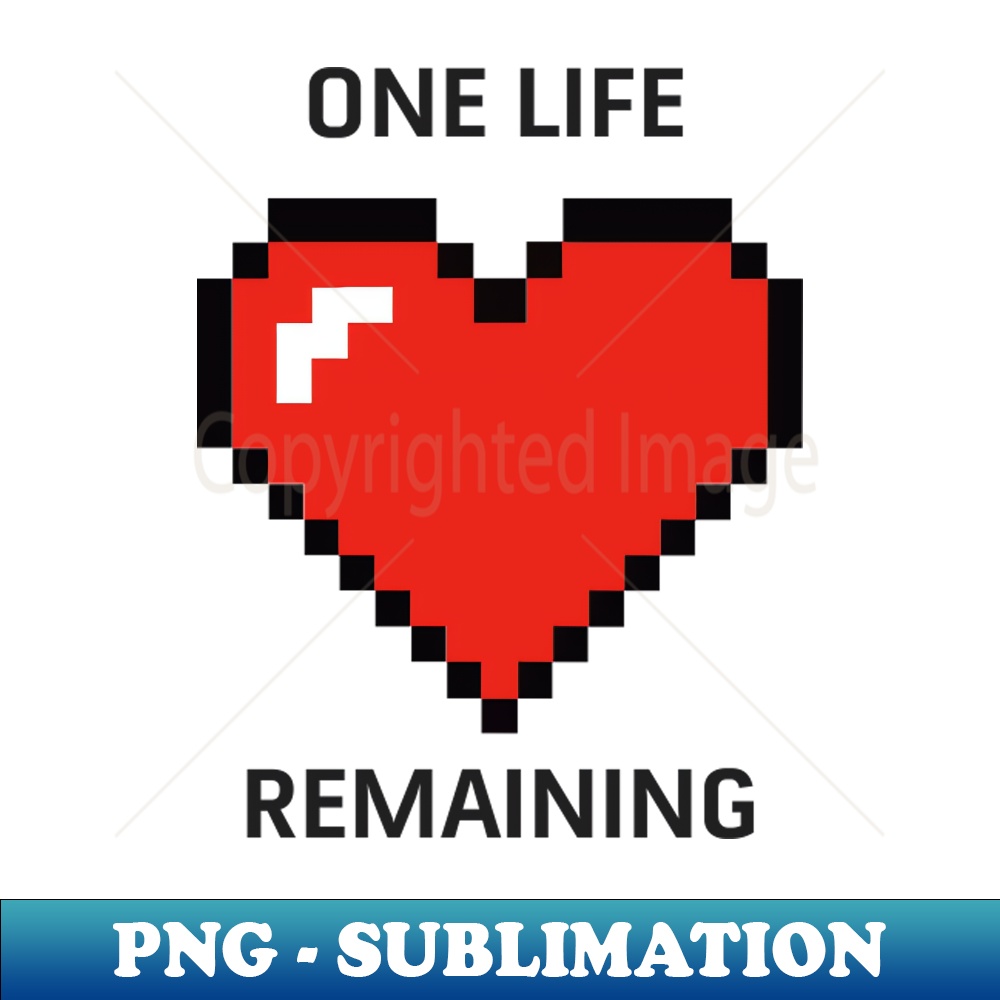 One Life Remaining - Sublimation-Ready PNG File | Inspire Uplift