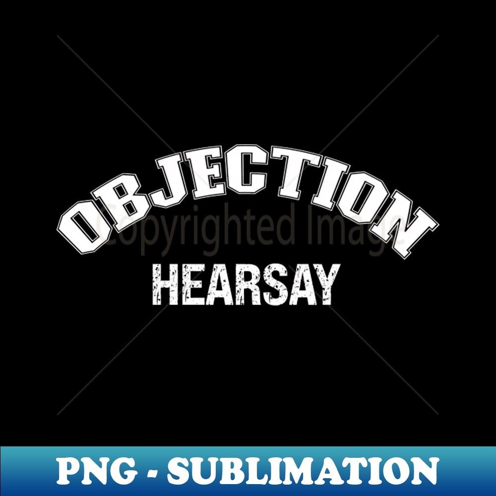 Objection Hearsay - High-Resolution PNG Sublimation File | Inspire Uplift