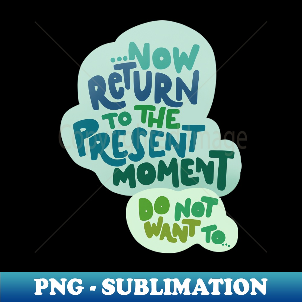 Now return to the present moment - PNG Transparent Sublimati | Inspire ...