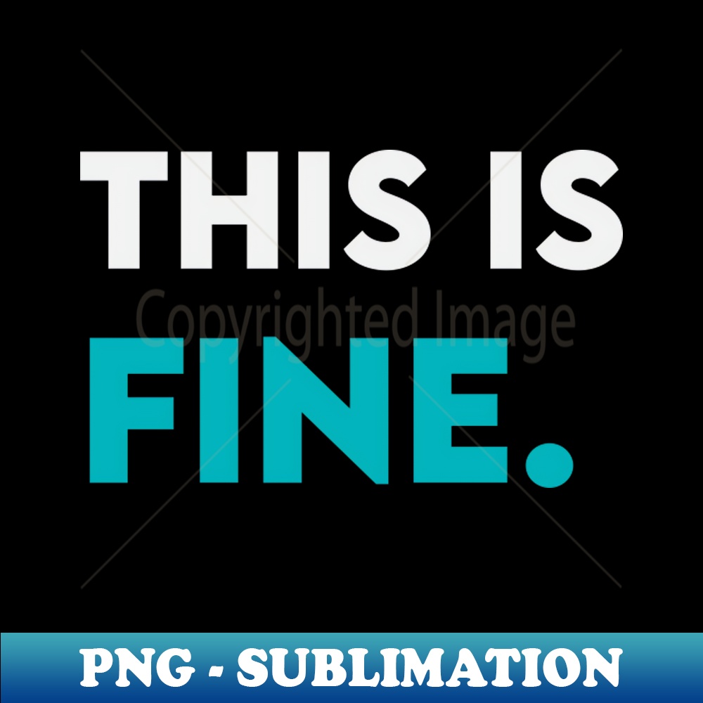 This is fine - PNG Transparent Digital Download File for Sub | Inspire ...