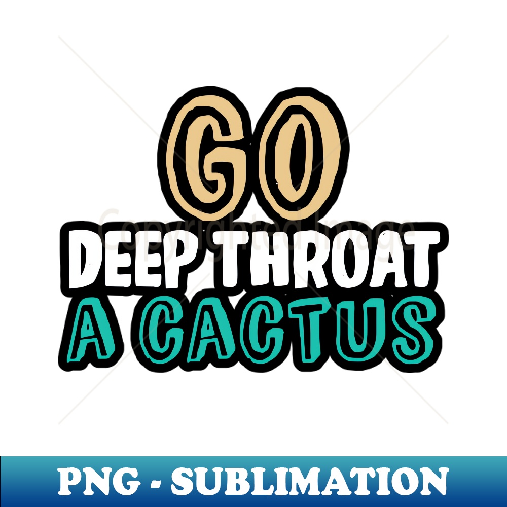 Go deepthroat a cactus - Retro PNG Sublimation Digital Downl | Inspire Uplift