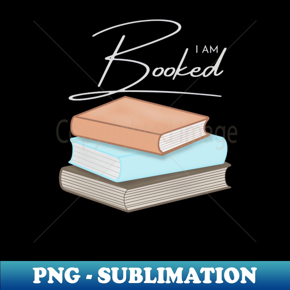 I am Booked - Premium PNG Sublimation File | Inspire Uplift