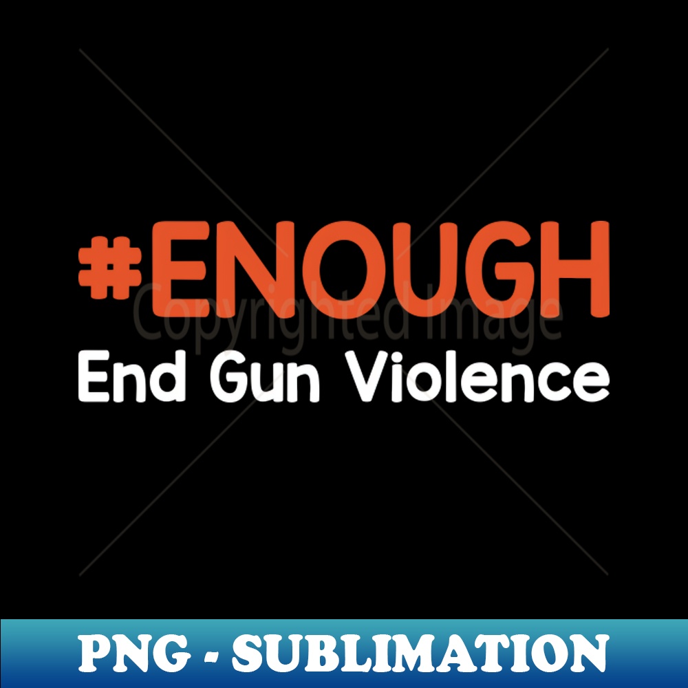 Enough End Gun Violence - Wear Orange For National Gun Viole | Inspire ...