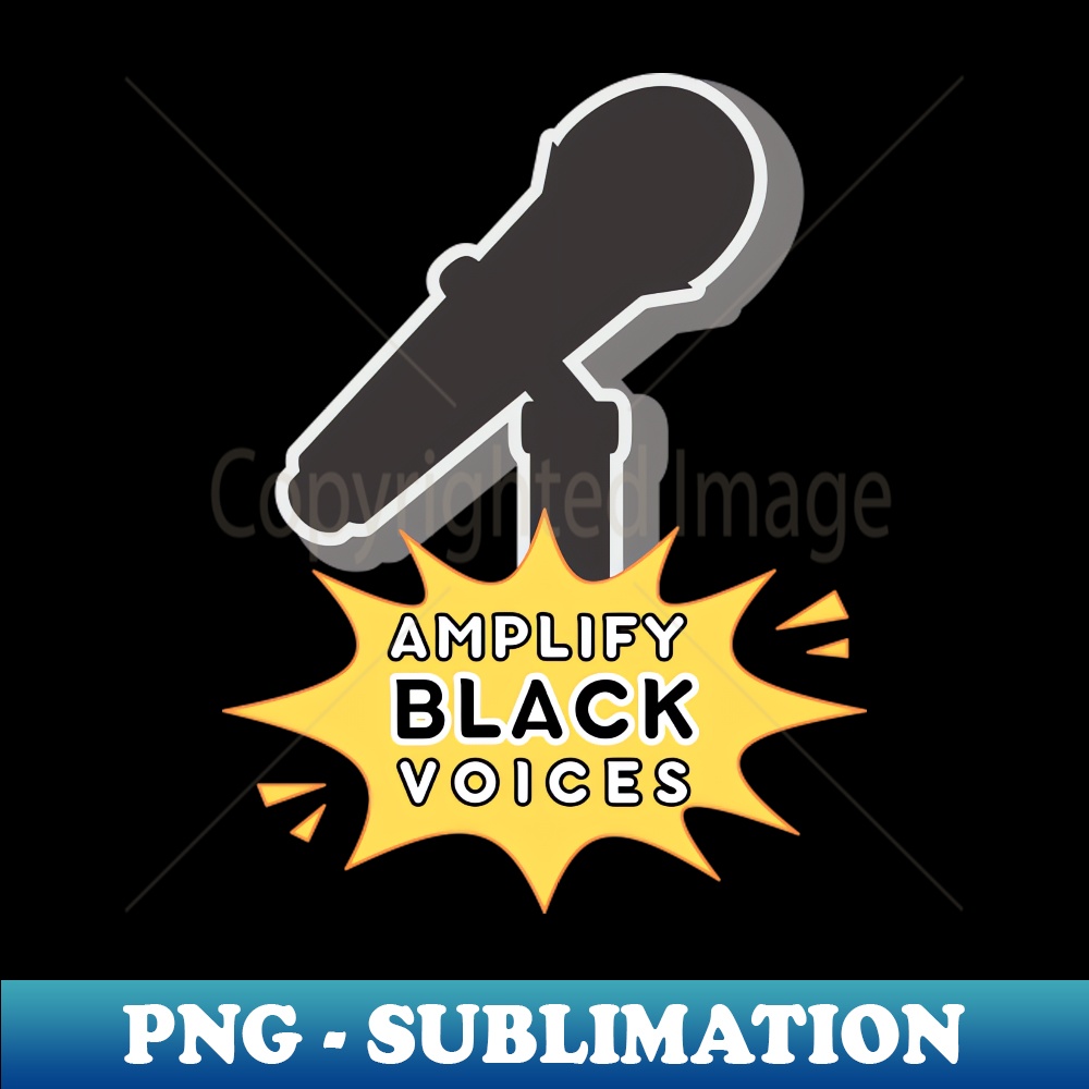Amplify Black voices - PNG Transparent Sublimation File | Inspire Uplift