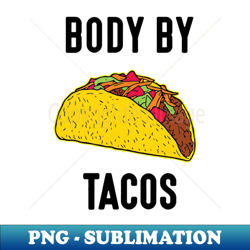 body by tacos1 - PNG Transparent Sublimation Design | Inspire Uplift