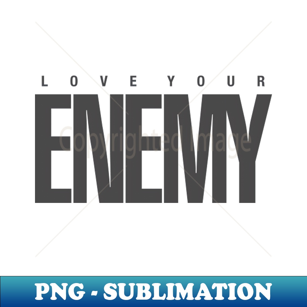 Love Your Enemy - Aesthetic Sublimation Digital File | Inspire Uplift
