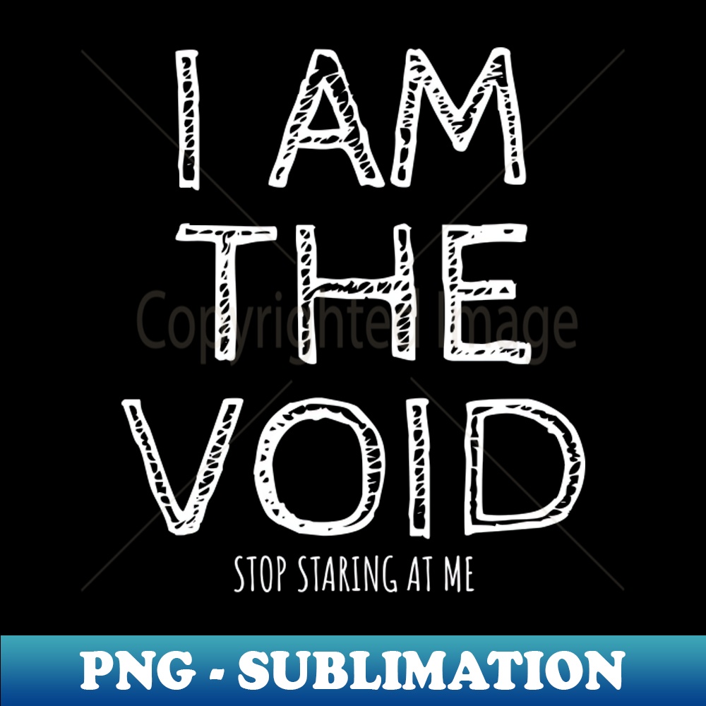 I AM THE VOID - High-Resolution PNG Sublimation File | Inspire Uplift