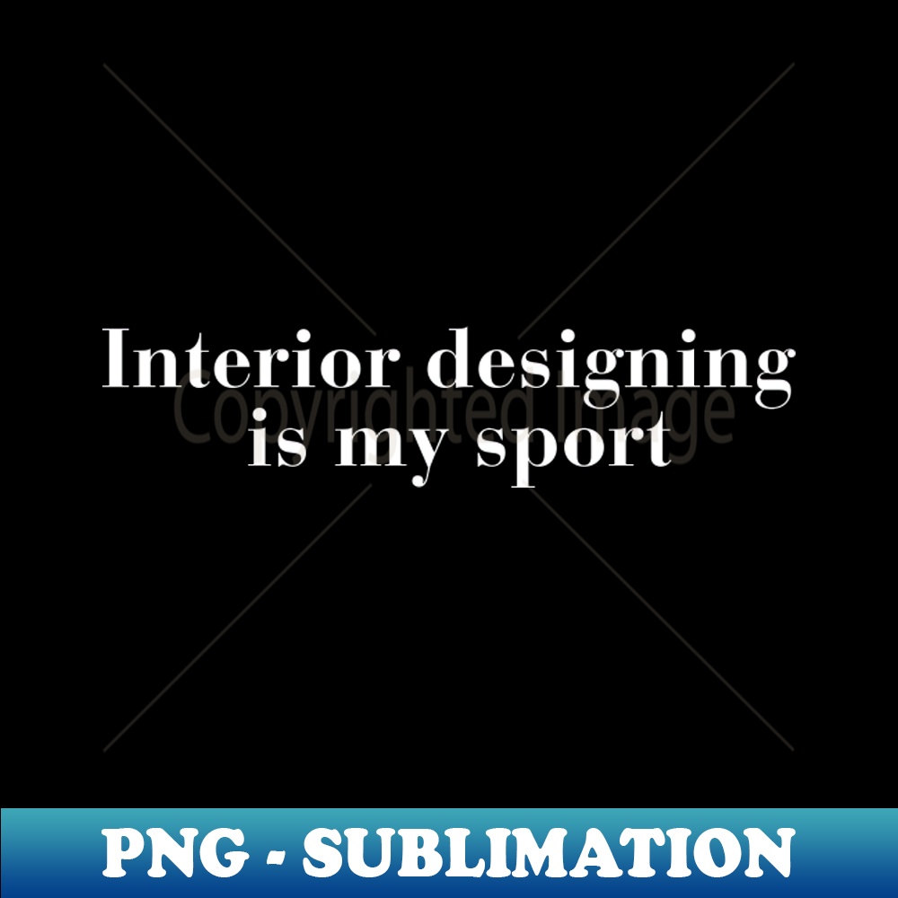 Interior designing is my sport - Professional Sublimation Di | Inspire ...