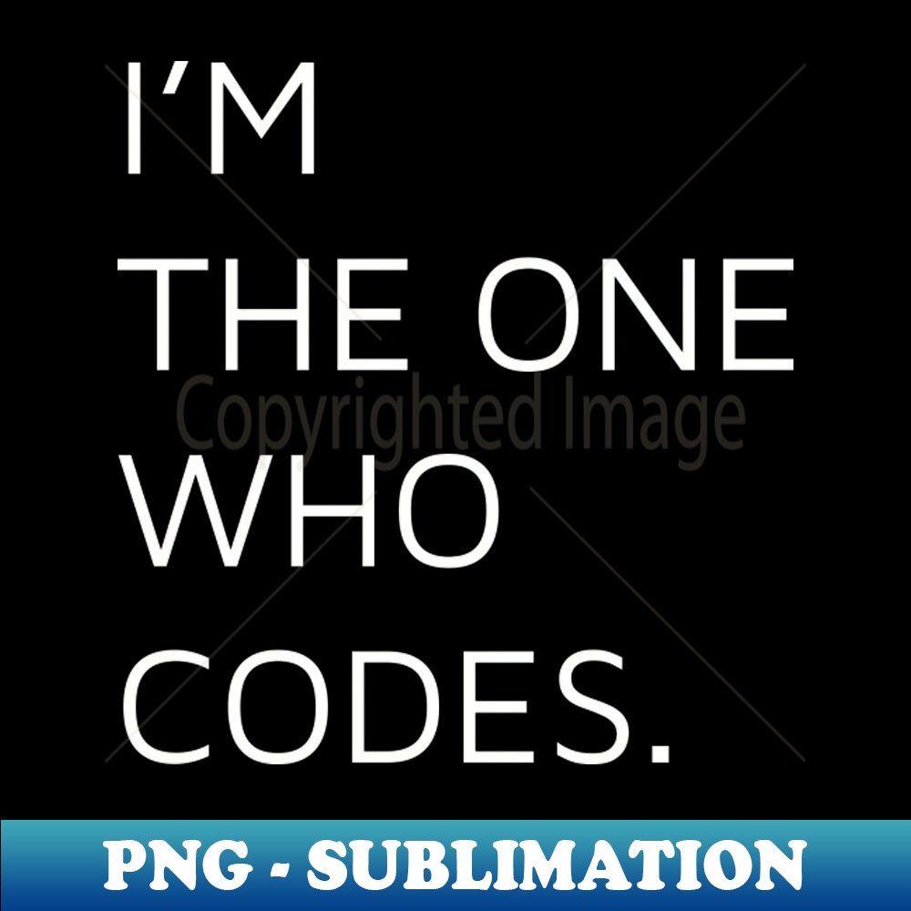 Im the one who codes white - PNG Transparent Sublimation Des | Inspire ...