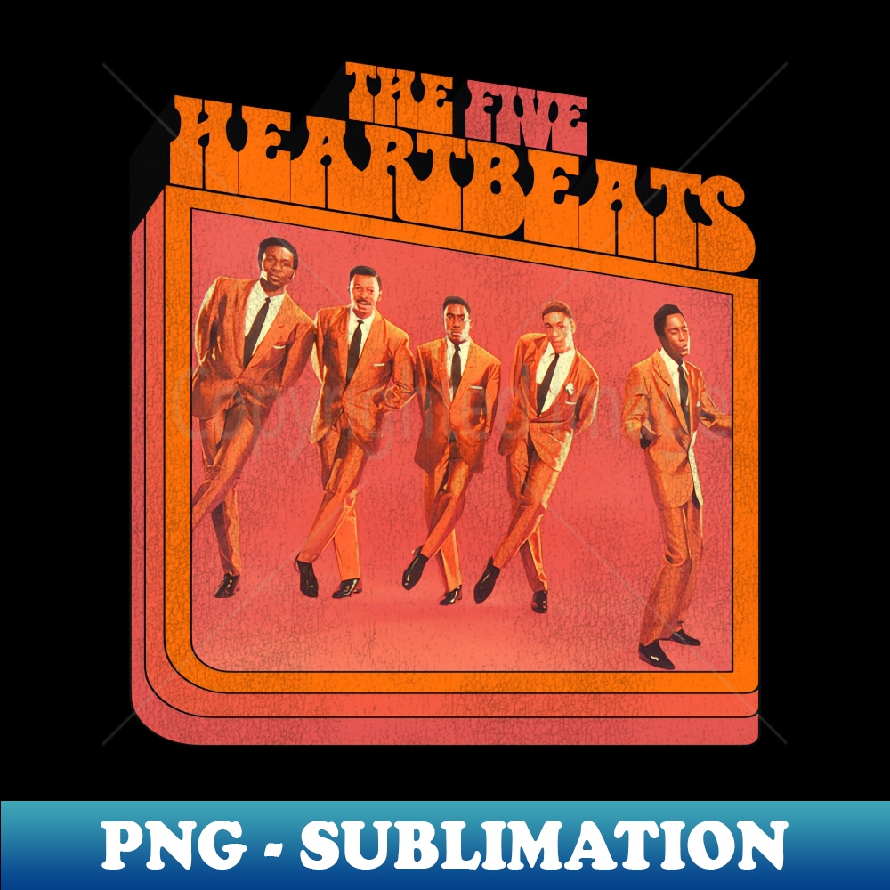 The Five Heartbeats - Premium PNG Sublimation File | Inspire Uplift