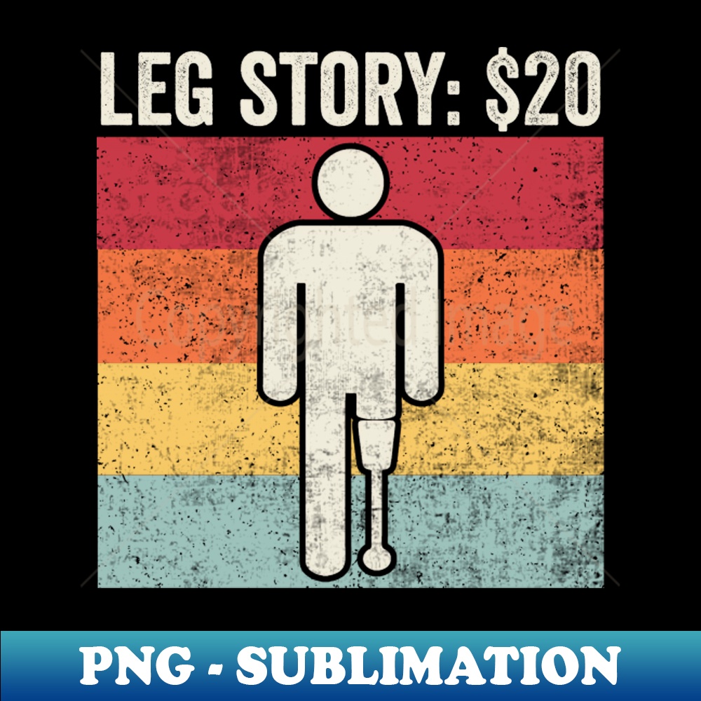 Leg Story Amputee Humor - Exclusive Sublimation Digital File | Inspire ...
