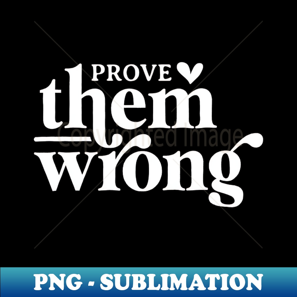 Prove Them Wrong - High-Resolution PNG Sublimation File | Inspire Uplift