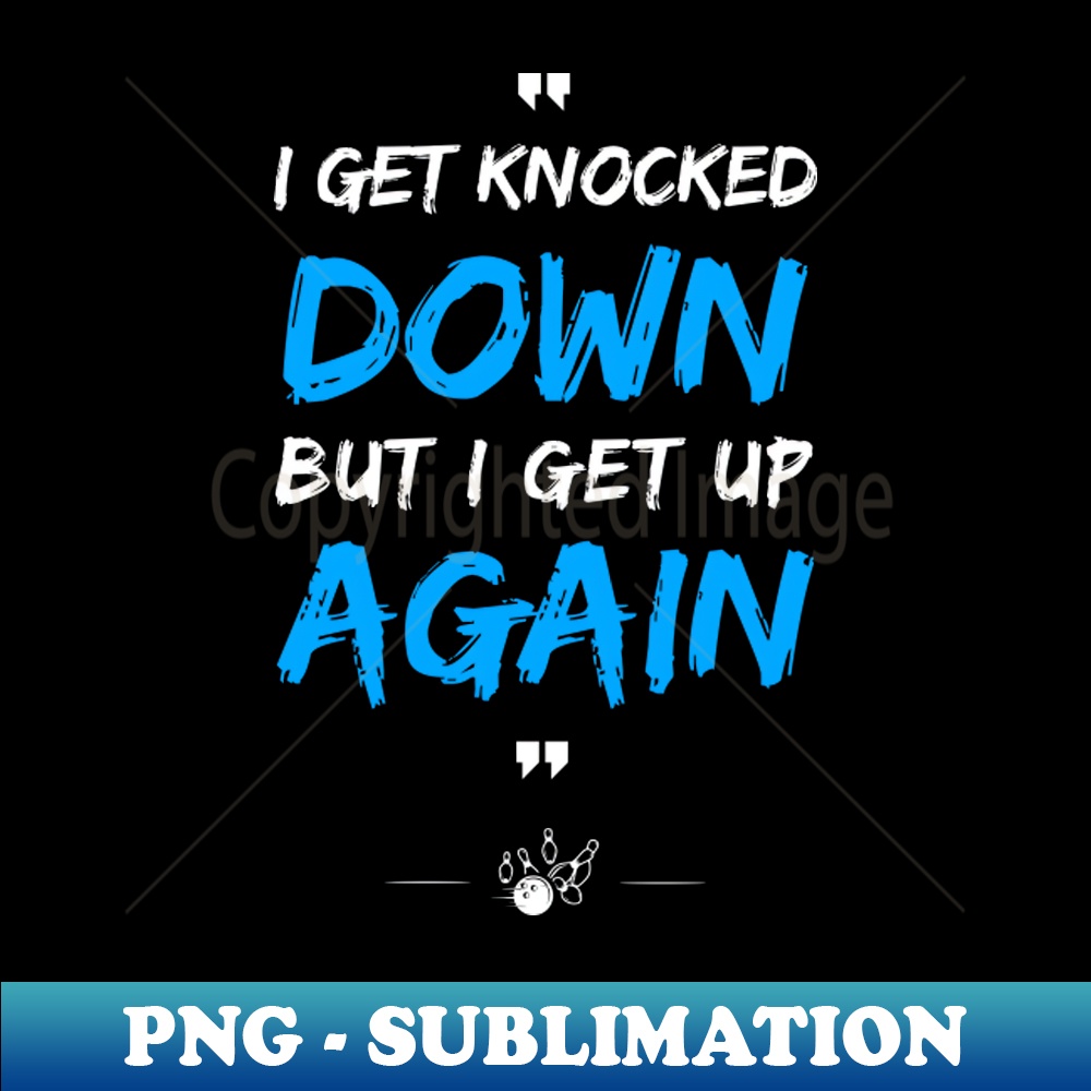 I Get Knocked down but I Get up Again - PNG Transparent Subl | Inspire ...