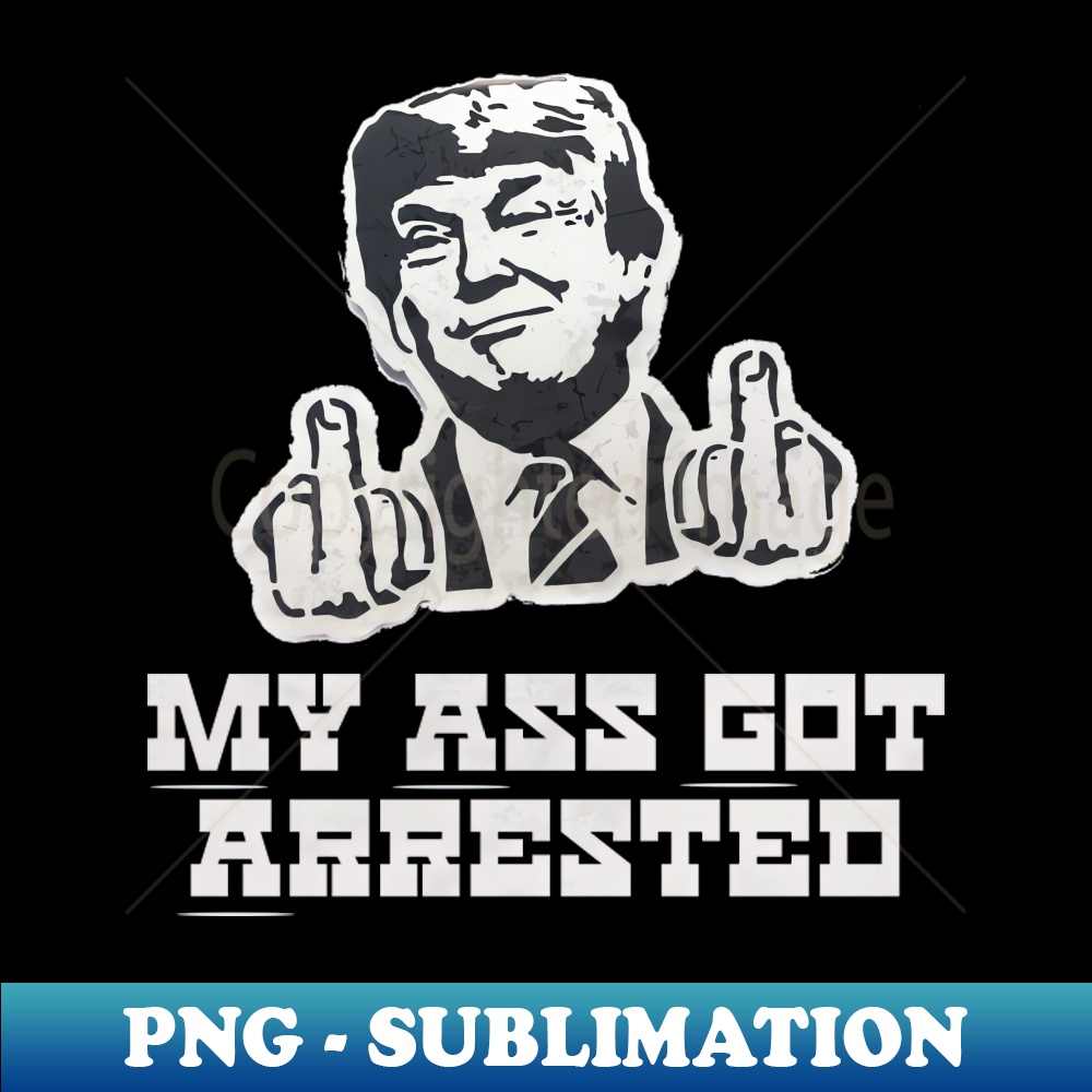 Trump Legend Trump Mug Shot Trump Middle Finger My Ass Got A | Inspire ...