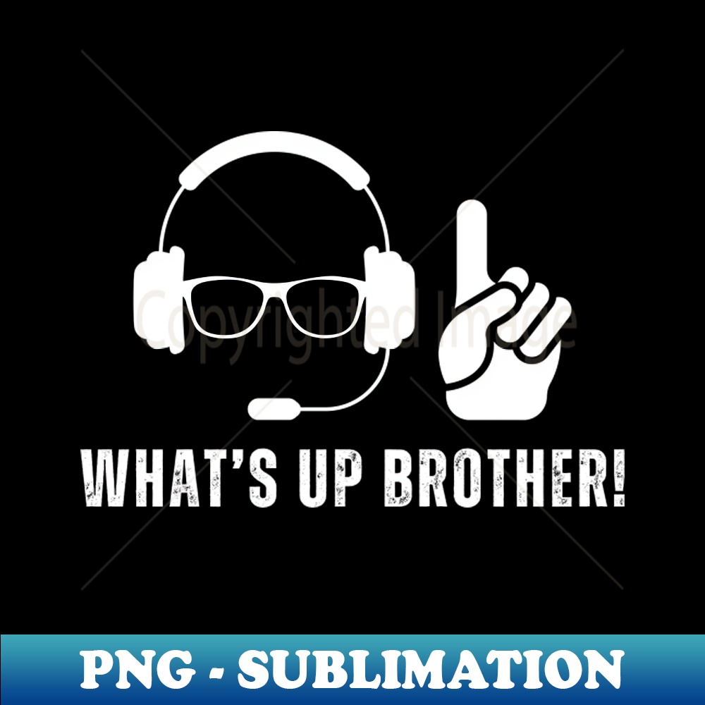 WHAT'S UP BROTHER QUOTE 1 - Digital Sublimation Download Fil | Inspire ...