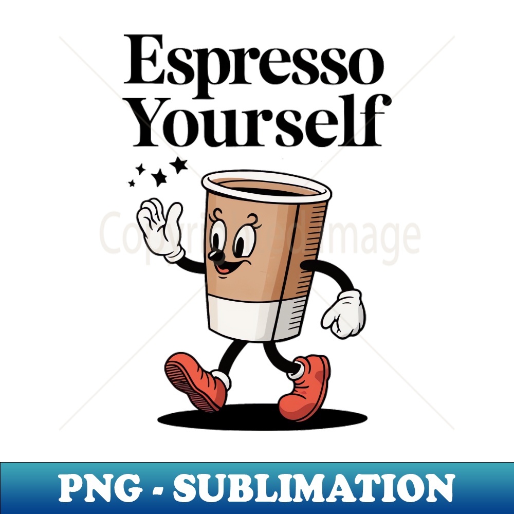 Espresso Yourself - Professional Sublimation Digital Downloa | Inspire Uplift