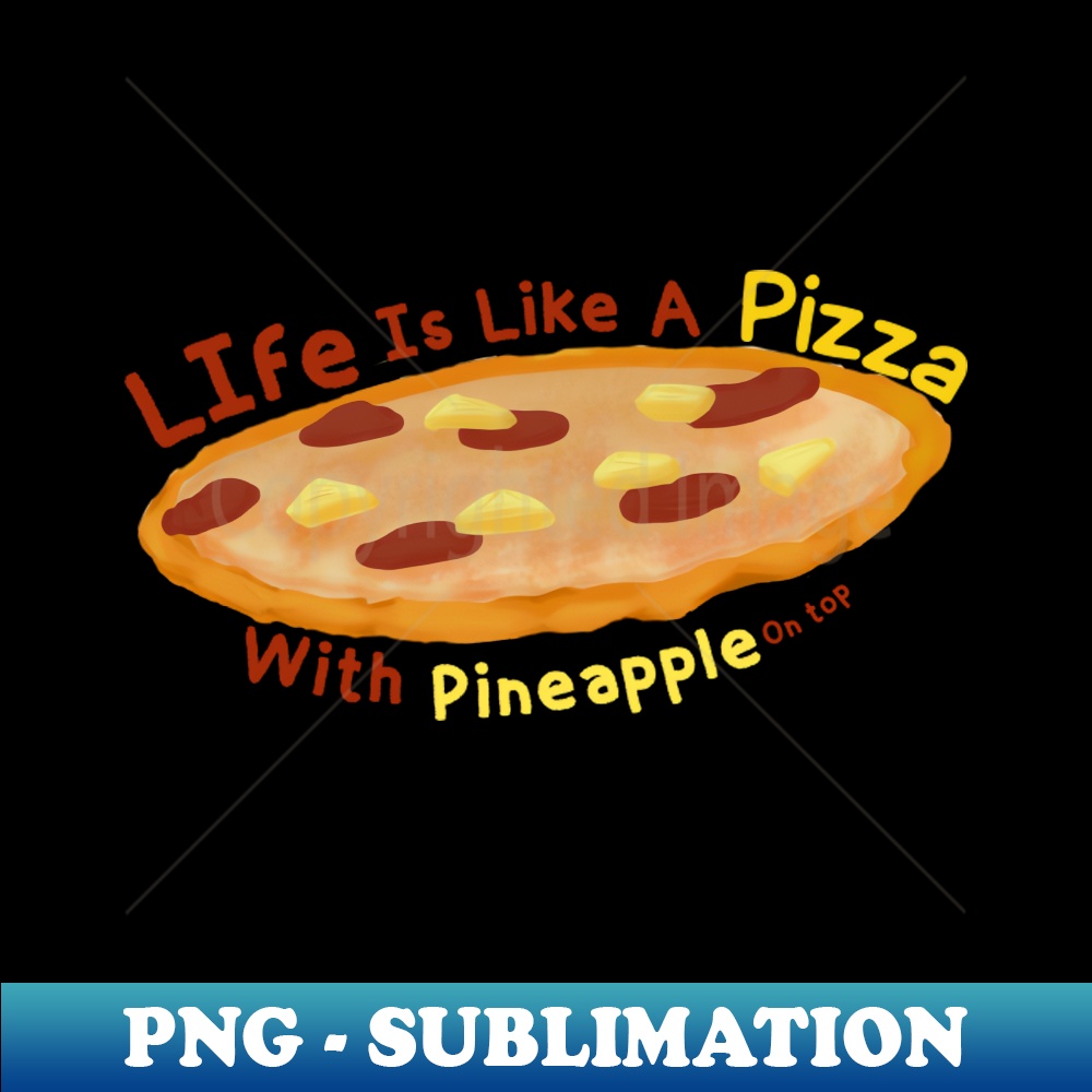 life is like a pizza, with pineapple on top. - Signature Sub | Inspire ...