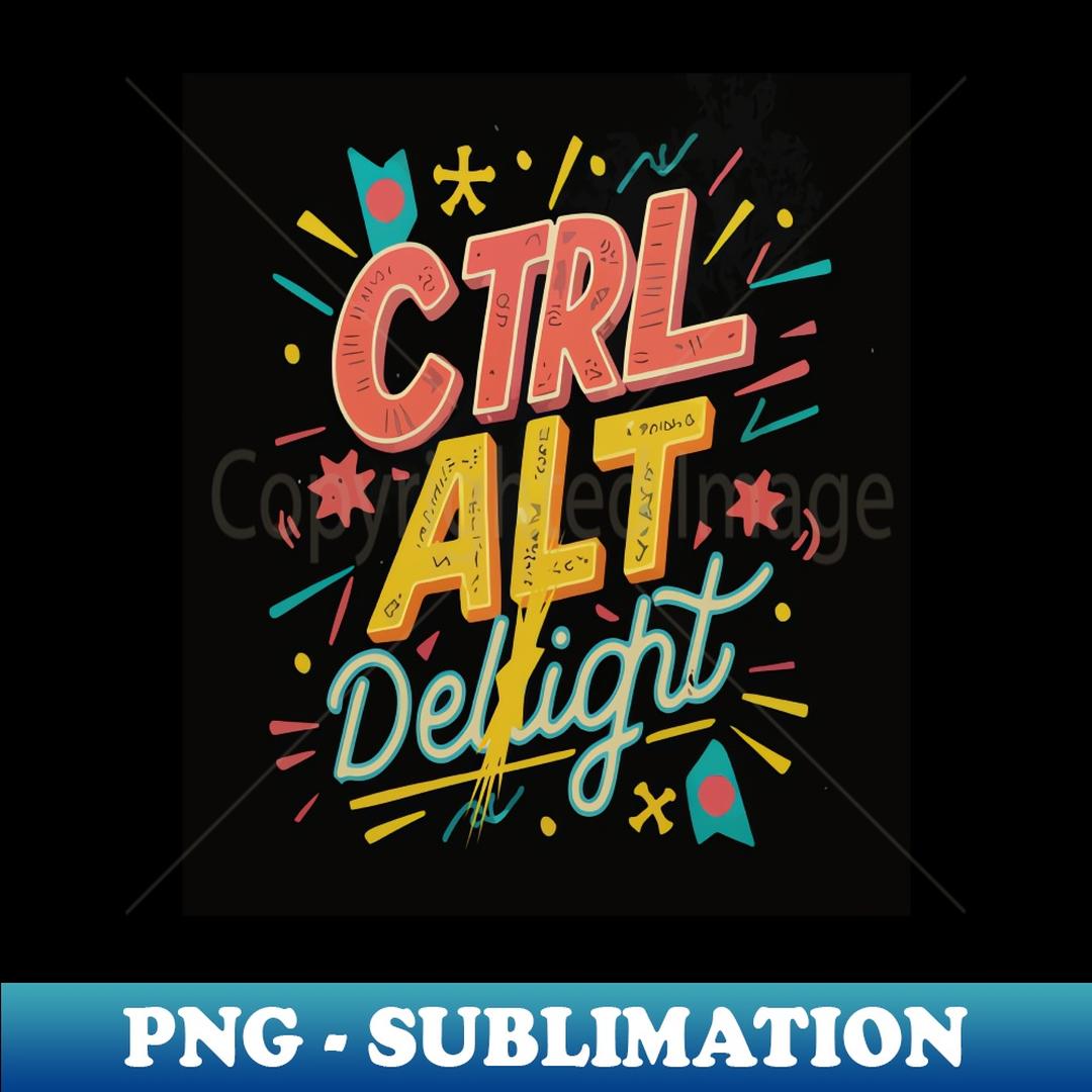 Ctrl Alt Delight - Retro PNG Sublimation Digital Download | Inspire Uplift