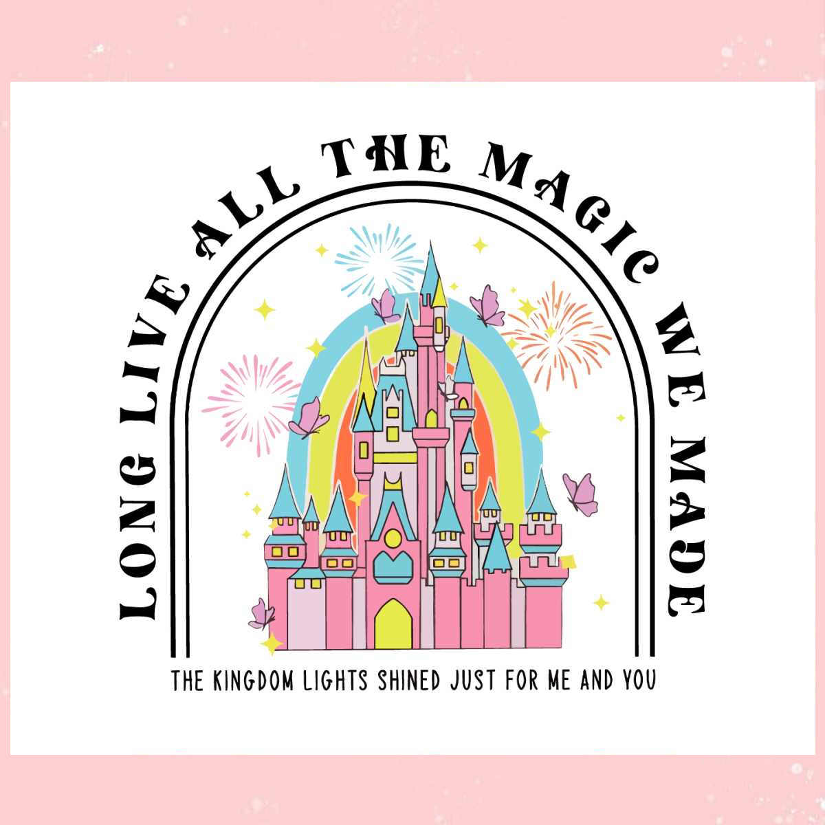 Long Live All The Magic We Made SVG Disney Kingdom SVG File, - Inspire ...