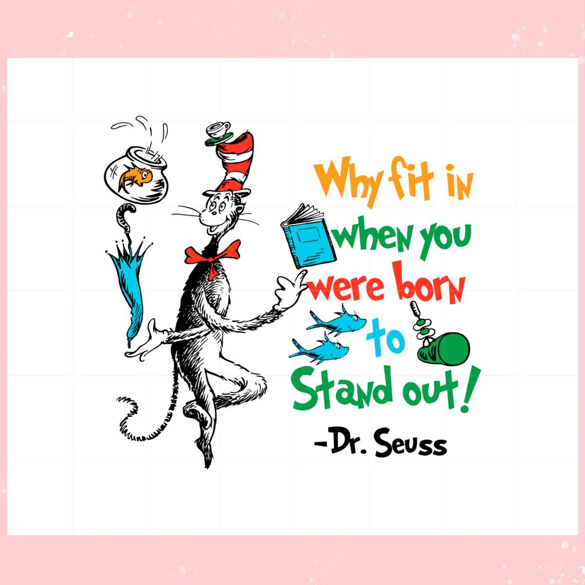 Why Fit In When You Were Born To Stand Out Cat In The Hat Sv | Inspire ...