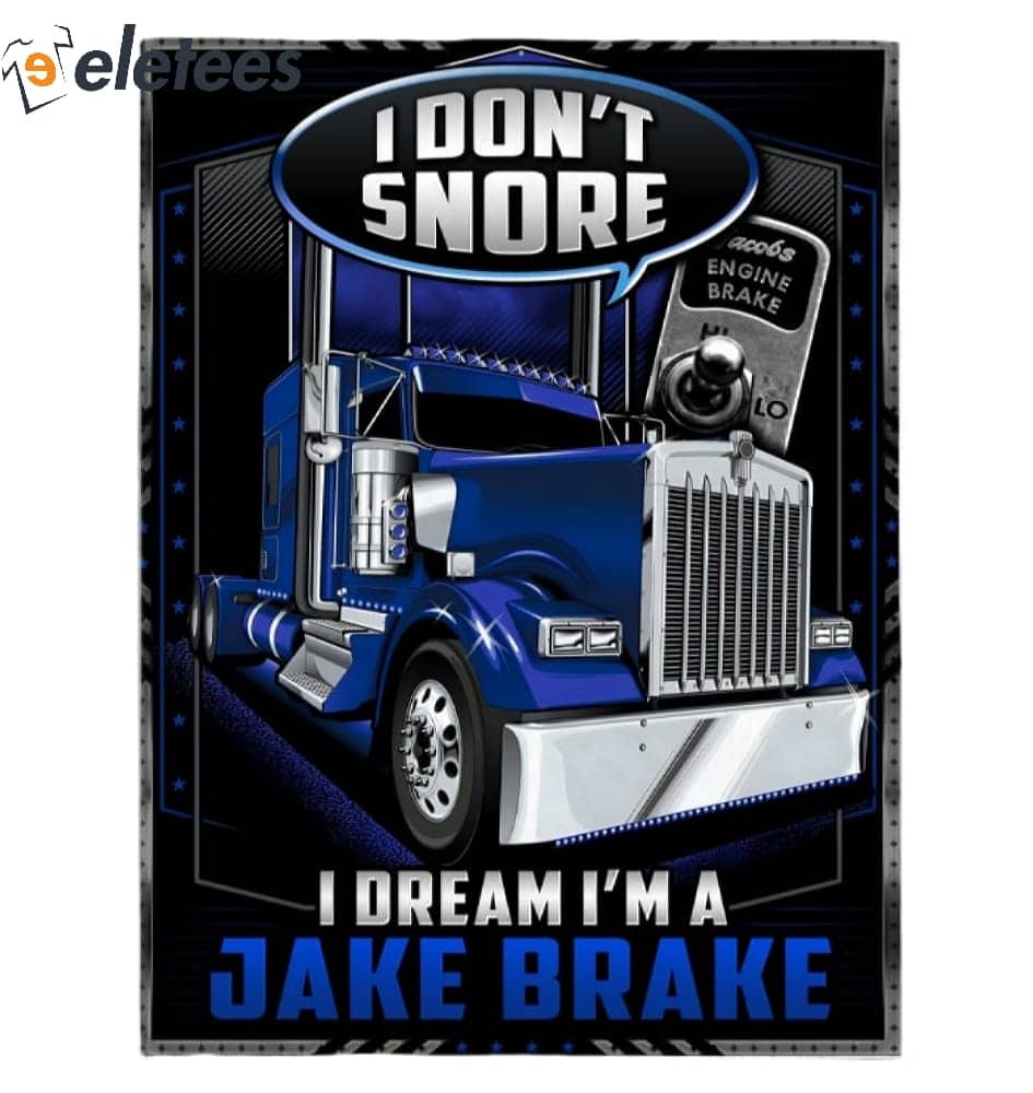 I Dont Snore I Dream Im A Jake Brake Blanket | Inspire Uplift